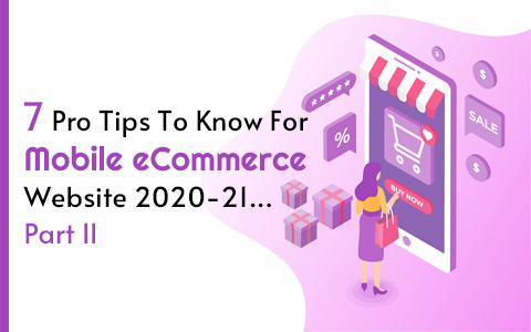 7 Pro Tips To Know For Mobile eCommerce Website 2020-21…Part II